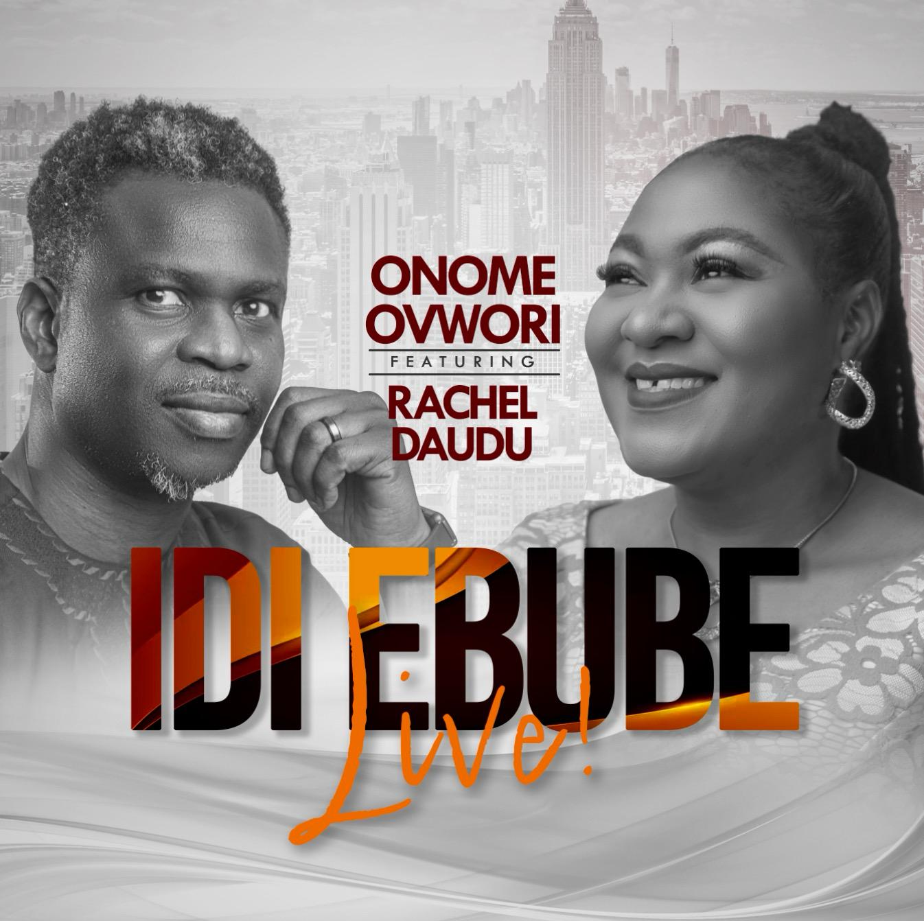 Download Mp3:ONOME OVWORI Ft RACHEL DAUDU - IDI EBUBE - Gospelloop.com